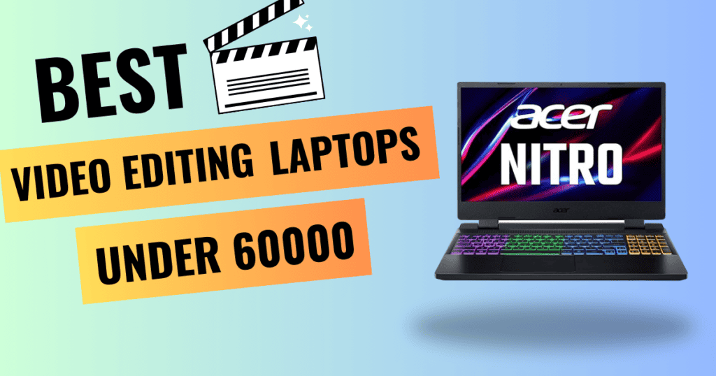 7 Best Video Editing Laptops Under ₹60000 in India 2025 - BYTE ON TECH